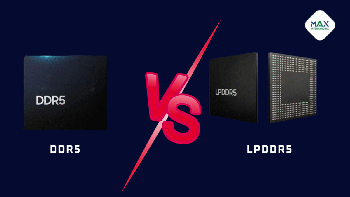 LPDDR5 vs DDR5 RAM: Comaprison in 2025 | Max International